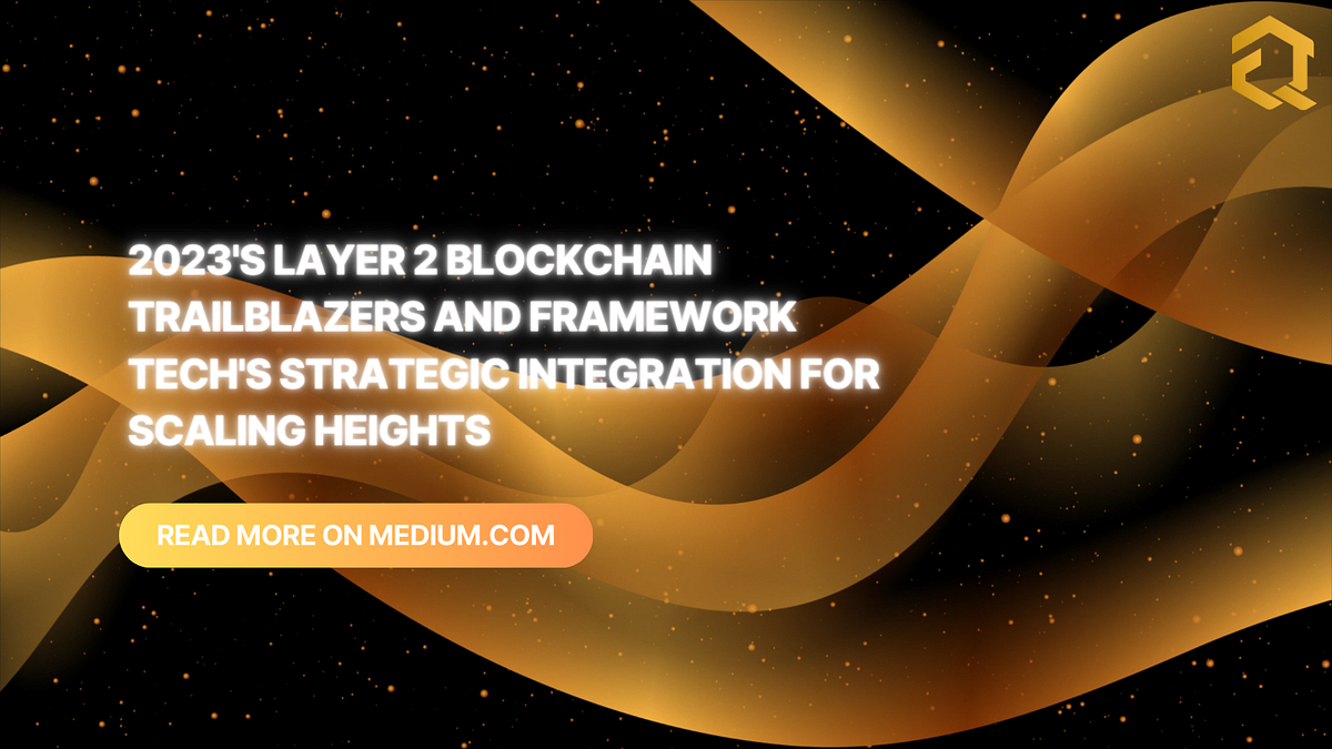 2023’s Layer 2 Blockchain Trailblazers and Framework Tech’s Strategic ...