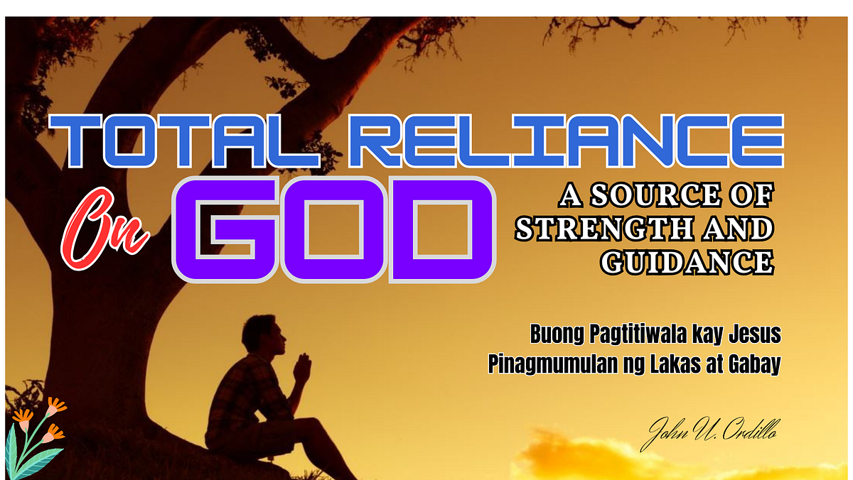 TOTAL RELIANCE ON GOD. A Source of Strength and Guidance | by John U ...