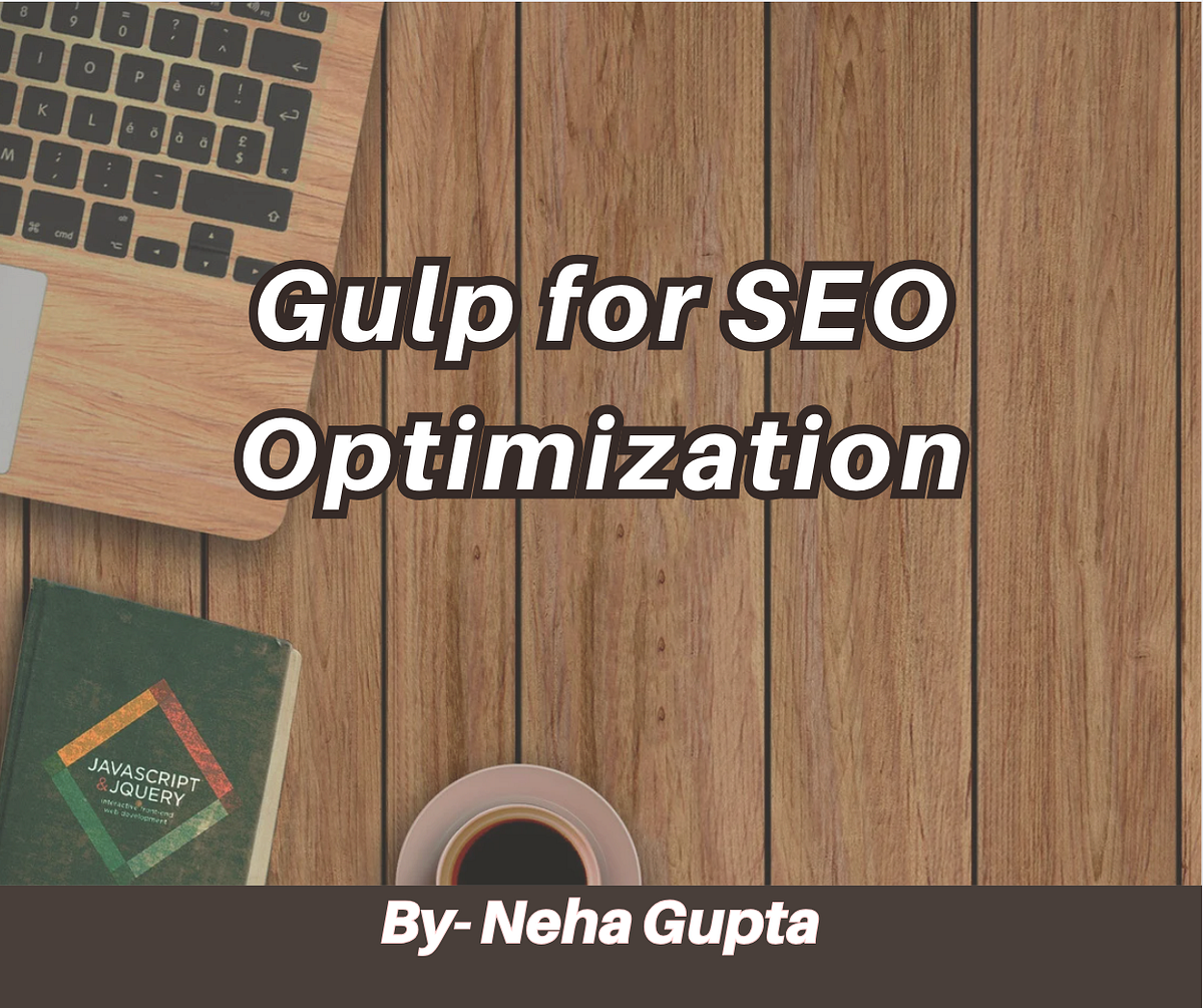 How to use Gulp for SEO Optimization | by Neha Gupta | Medium