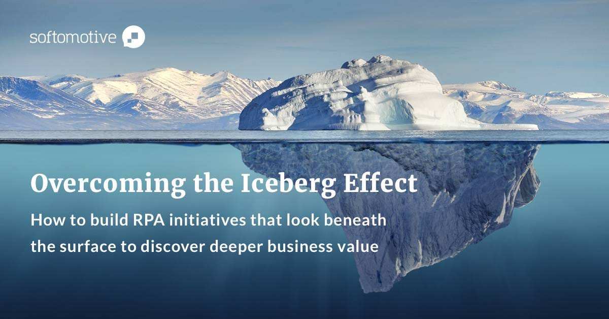 Overcoming the Iceberg Effect. How to build RPA initiatives that look ...