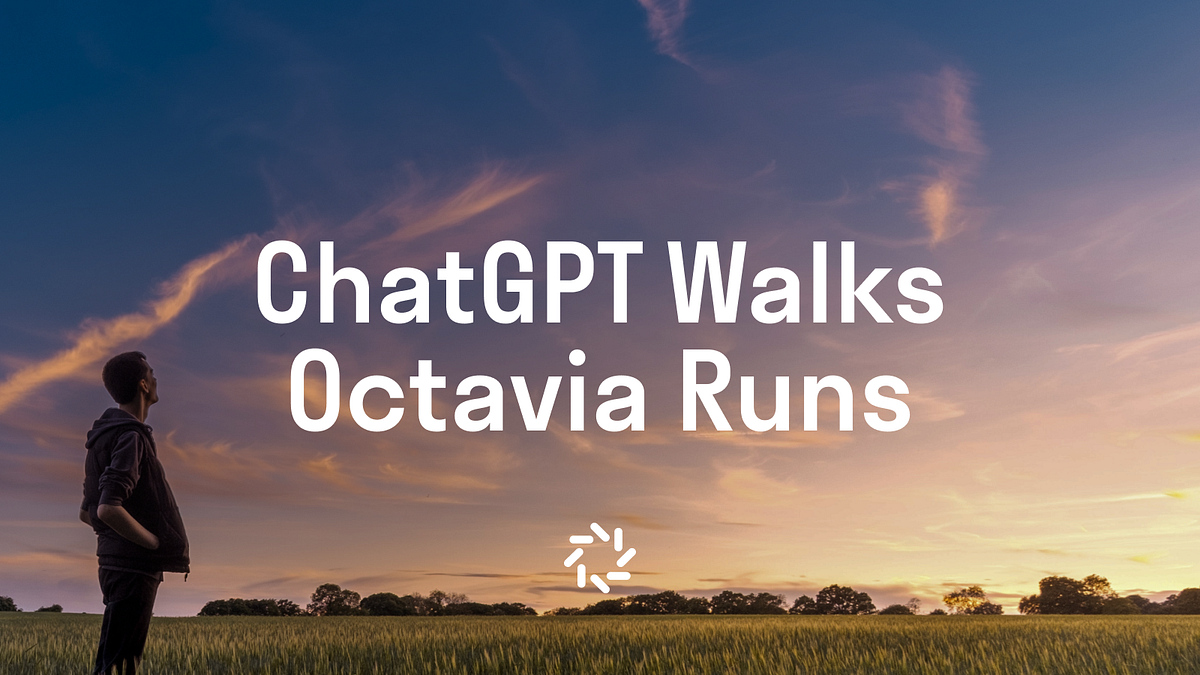 If ChatGPT walks, Octavia runs — How Octavia’s unique technology ...