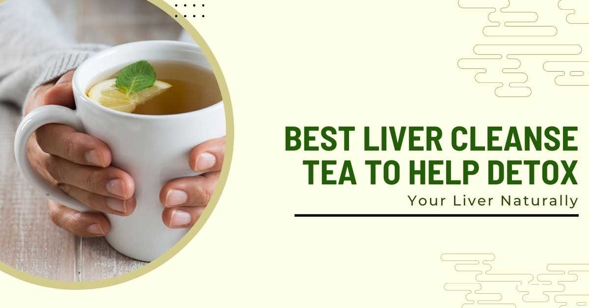 Best Liver Cleanse Tea To Help Detox Your Liver Naturally Sheas Apothecary Medium