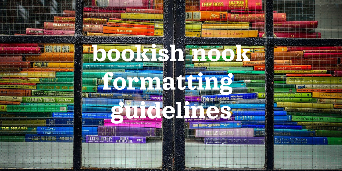 bookish nook: Formatting Guidelines | by Nanie Hurley 🌿 | Medium
