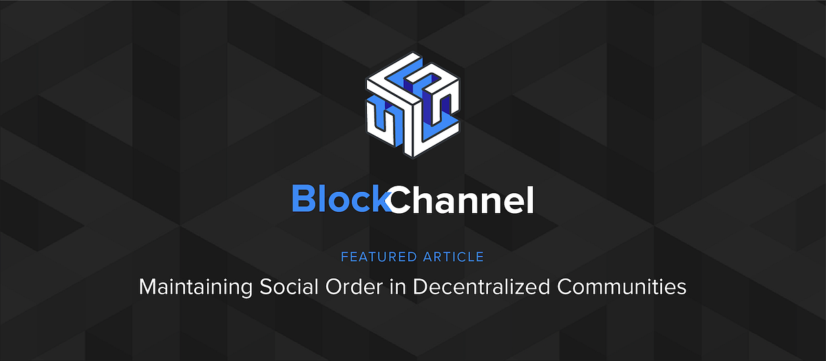 Maintaining Social Order in Decentralized Communities | by BlockChannel ...