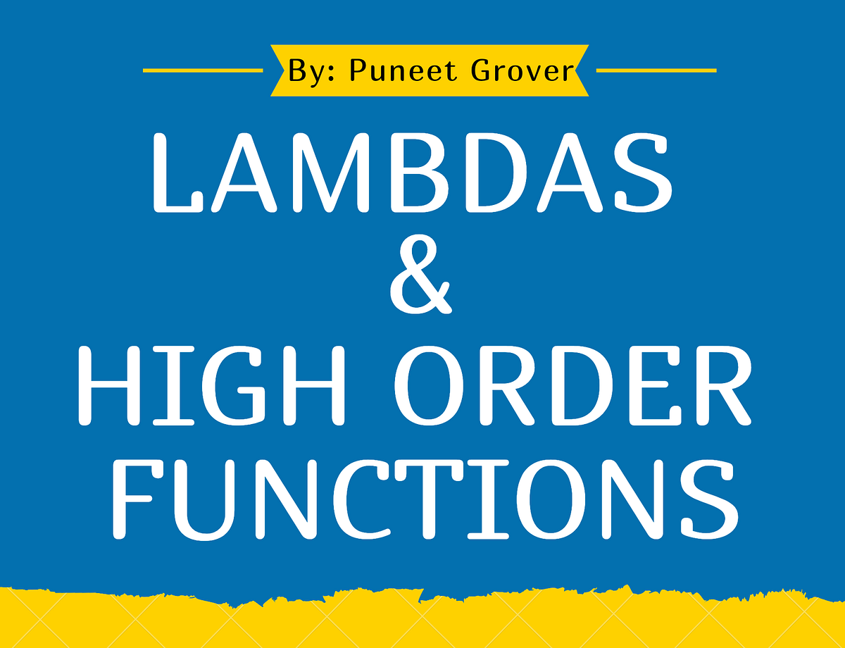 Understand Lambdas and High Order Functions with Multiple Variations | by Puneet Grover | Nerd ...