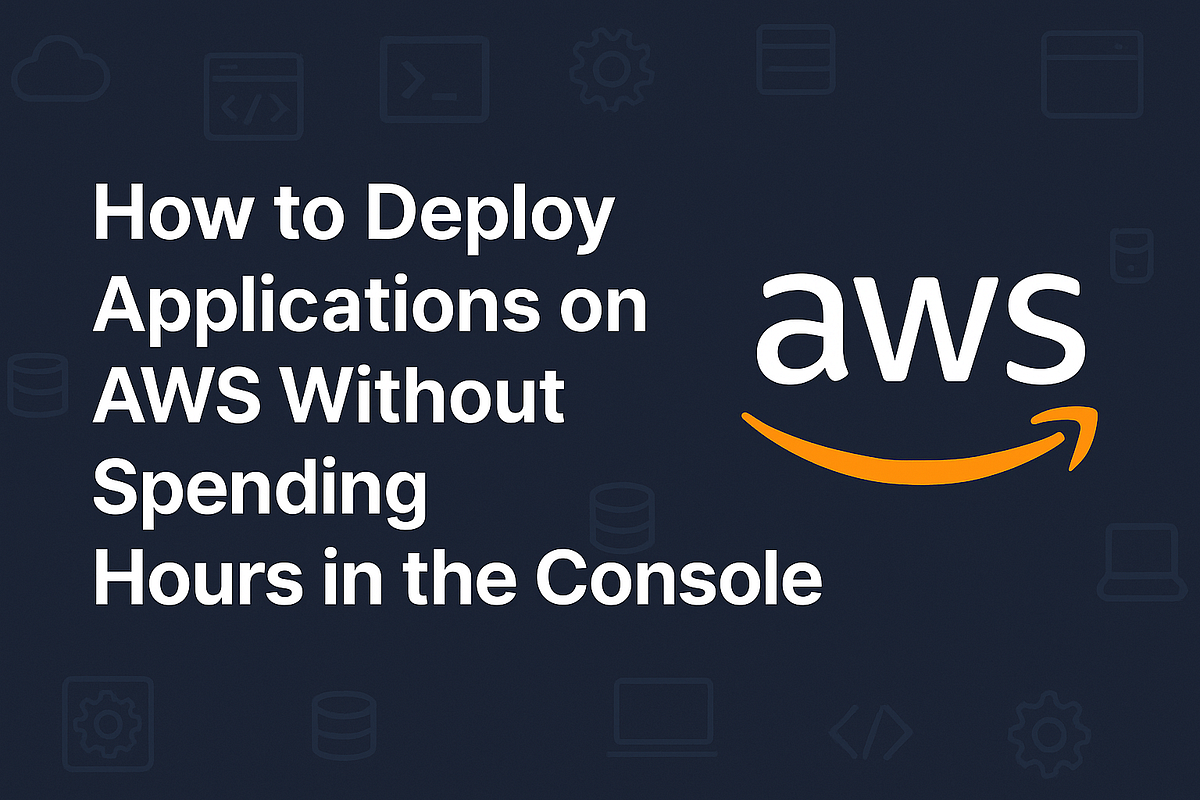 How to Deploy AWS Apps Without Wasting Hours in the Console | by Kevin ...