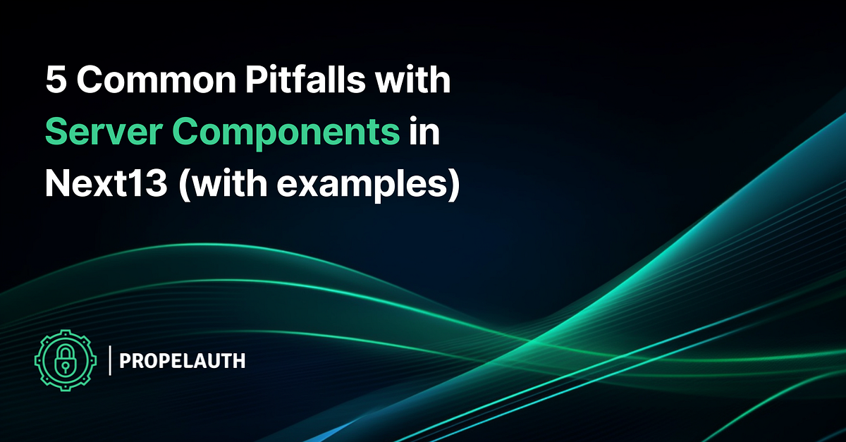 5 Common Pitfalls with Server Components in Next13 (with examples) | by PropelAuth | JavaScript ...