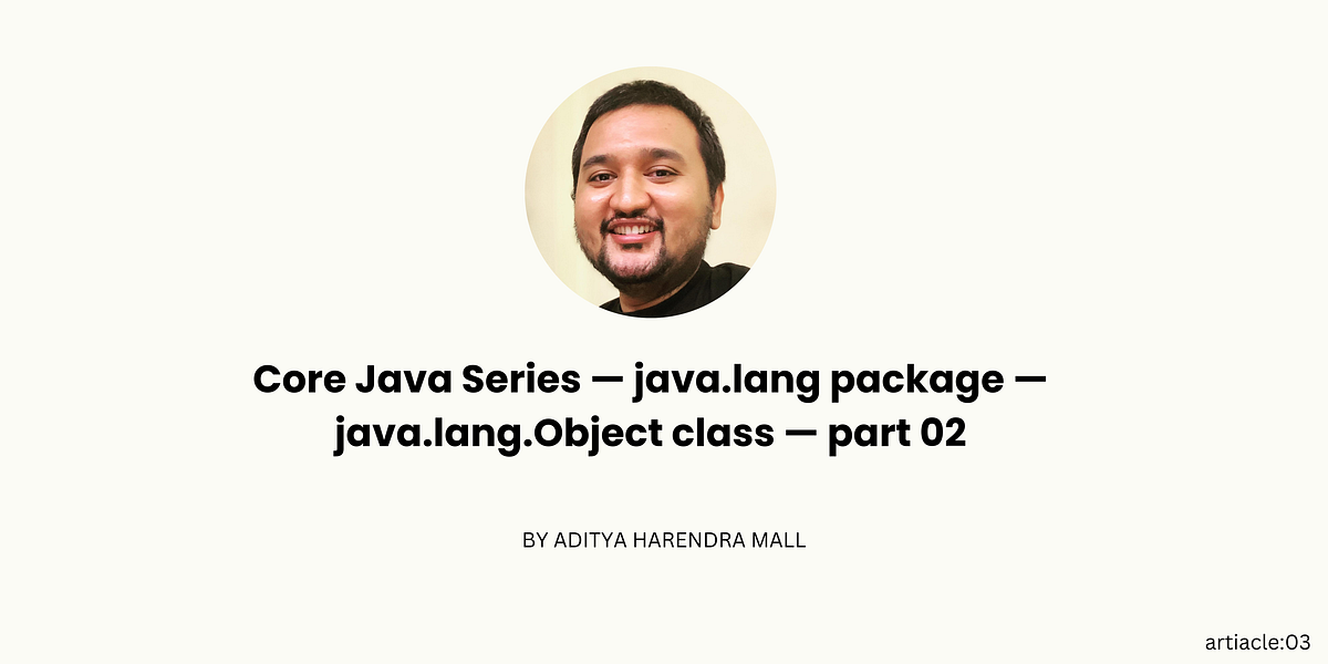 Core Java Series — java.lang package — java.lang.Object class — part 02 | by Aditya Harendra ...