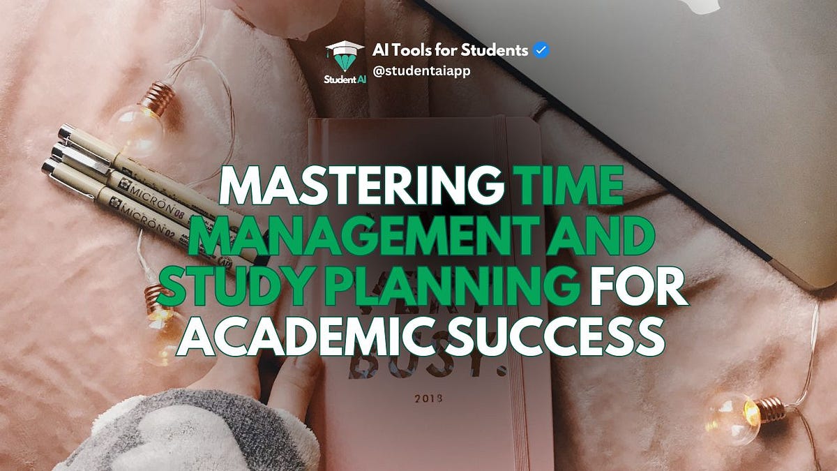 Mastering Time Management and Study Planning for Academic Success | by ...
