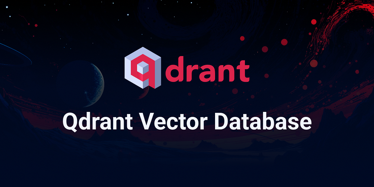 Harnessing the Power of Qdrant: The Vector Database Revolution | by ...
