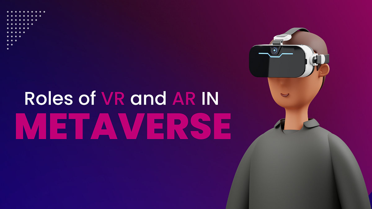 What are the roles of VR and AR on the Metaverse? | by MoogleLabs | Medium