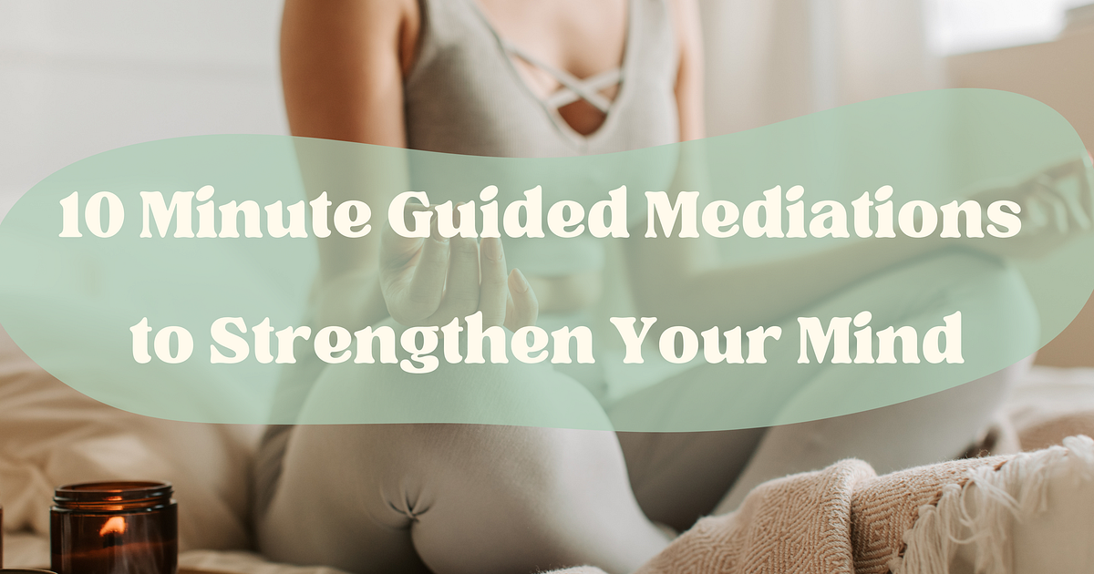 New 10 Minute Guided Mediations to Strengthen Your Mind | Medium