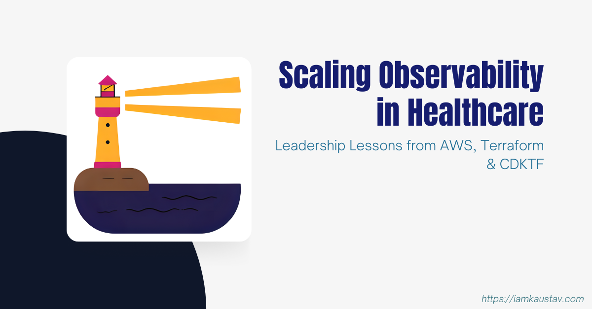Scaling Observability in Healthcare: Leadership Lessons from AWS ...