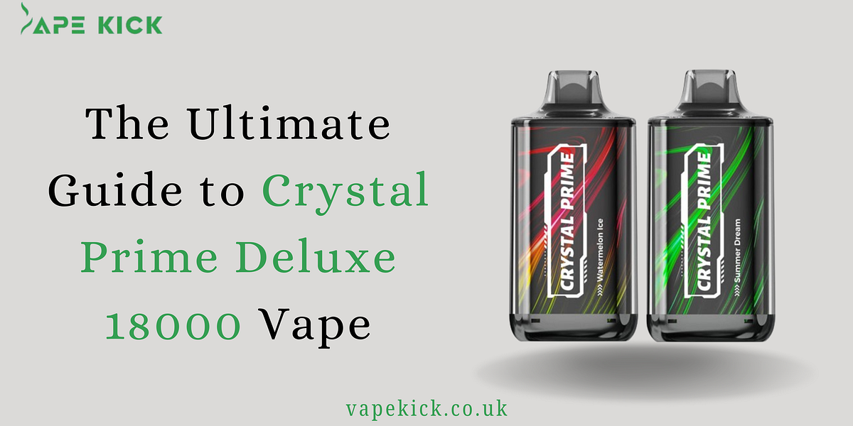 The Ultimate Guide to Crystal Prime Deluxe 18000 Vape | by Huntthomas ...