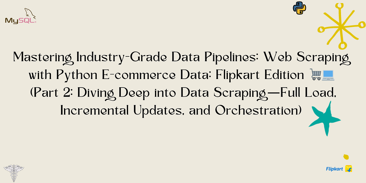 Mastering Industry-Grade Data Pipelines: Web Scraping with Python for E-commerce Data: Flipkart ...