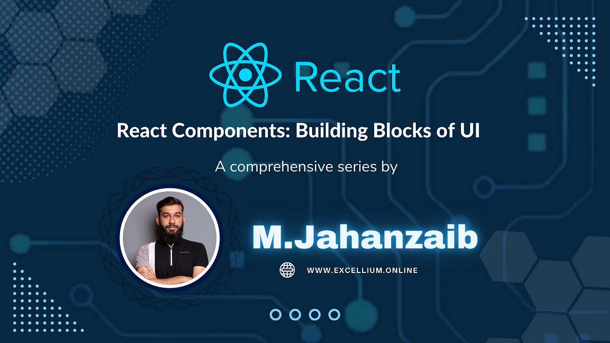 React Components Building Blocks Of Ui By Muhammad Jahanzaib Medium