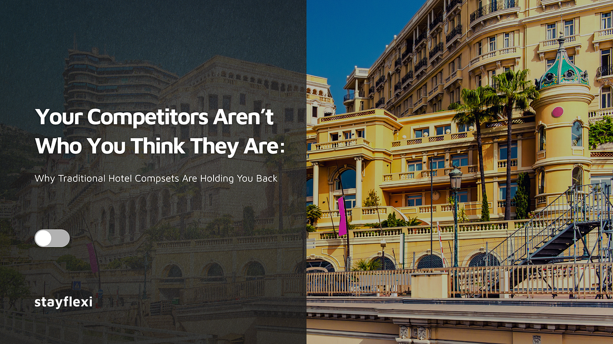 Your Competitors Aren’t Who You Think They Are: Why Traditional Hotel ...