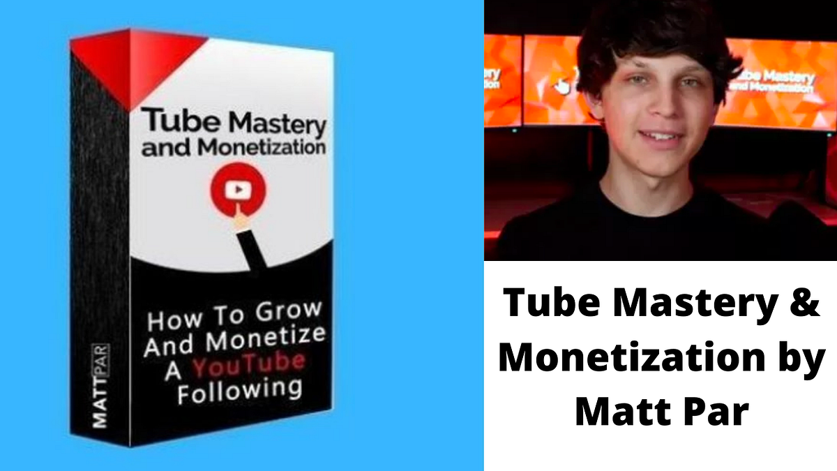 Tube Mastery & Monetization by Matt Par | by bohn Wyle | Medium