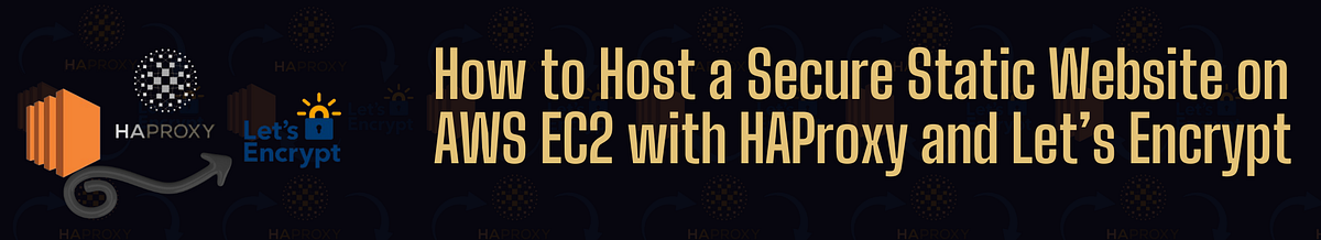 How to Host a Secure Static Website on AWS EC2 with HAProxy and Let’s Encrypt | by Emmanuel Ugwu ...