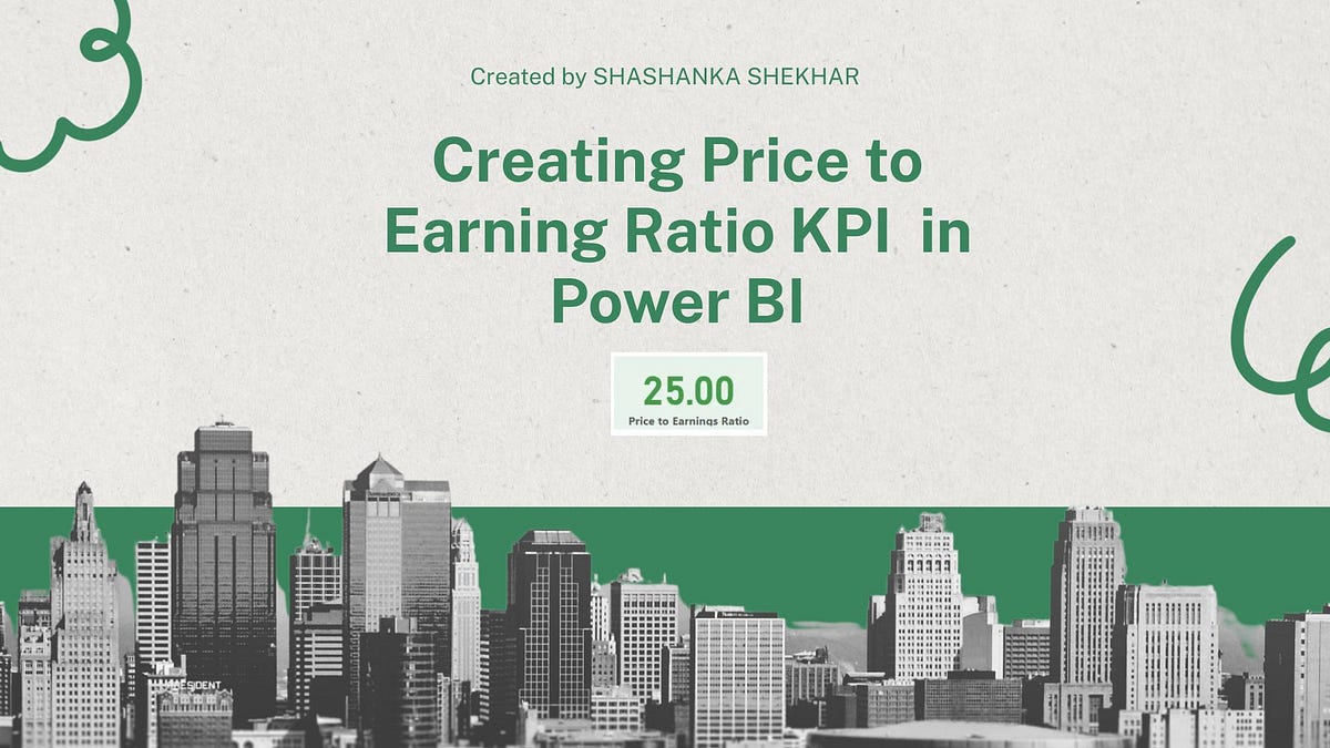2 easy steps to create Price To Earnings Ratio KPI in Power BI | by Shashanka Shekhar ...