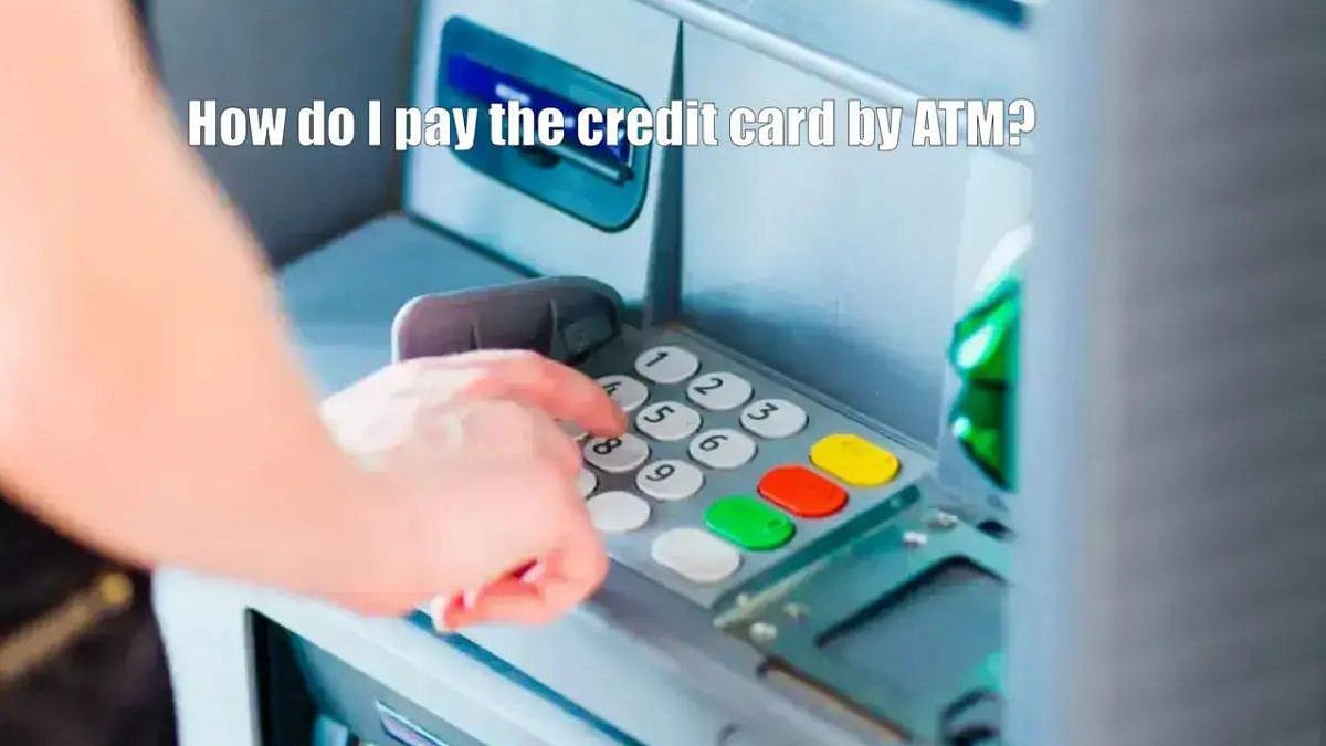 How do I pay the credit card by ATM? | by Julie Morgan | Medium