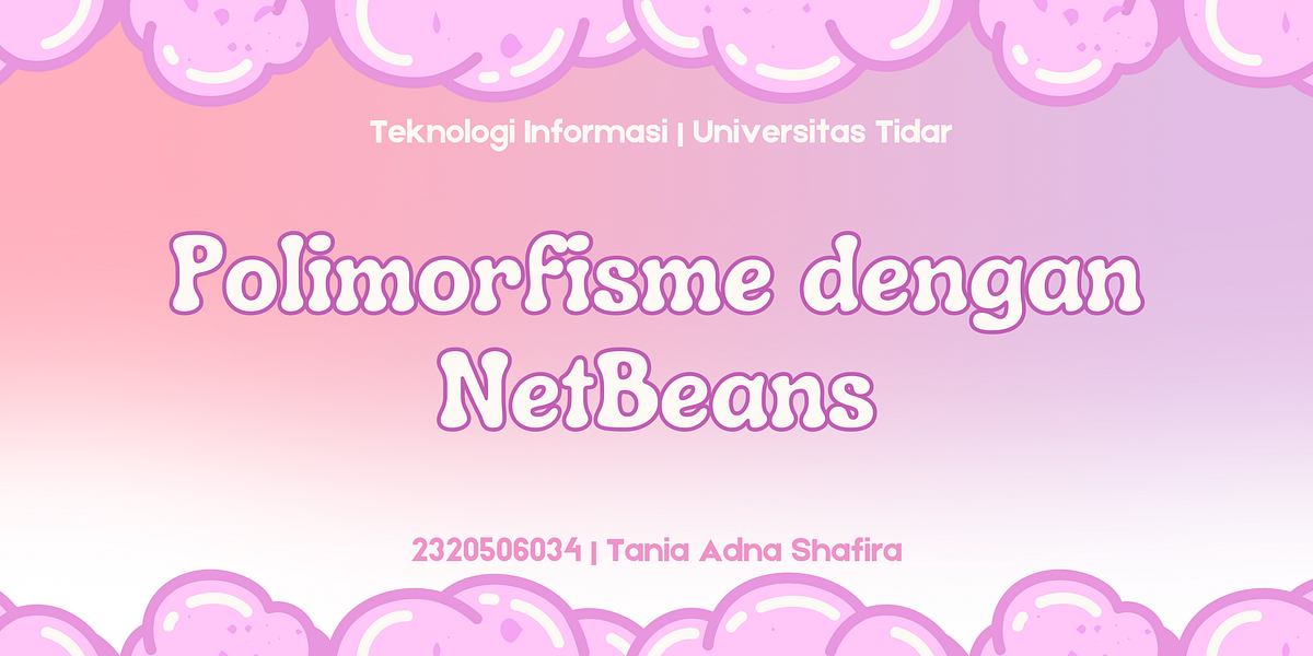 Polimorfisme (Overload & Override) dengan NetBeans (Laporan Praktikum PBO6) | by Tania Adna ...