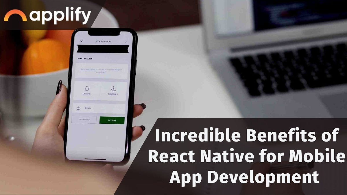 Incredible Benefits of React Native for Mobile App Development | by App ...