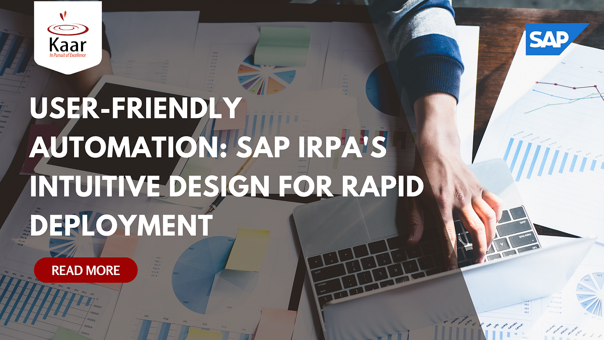 User-Friendly Automation: SAP IRPA’s Intuitive Design for Rapid Deployment - KaarTech - Medium