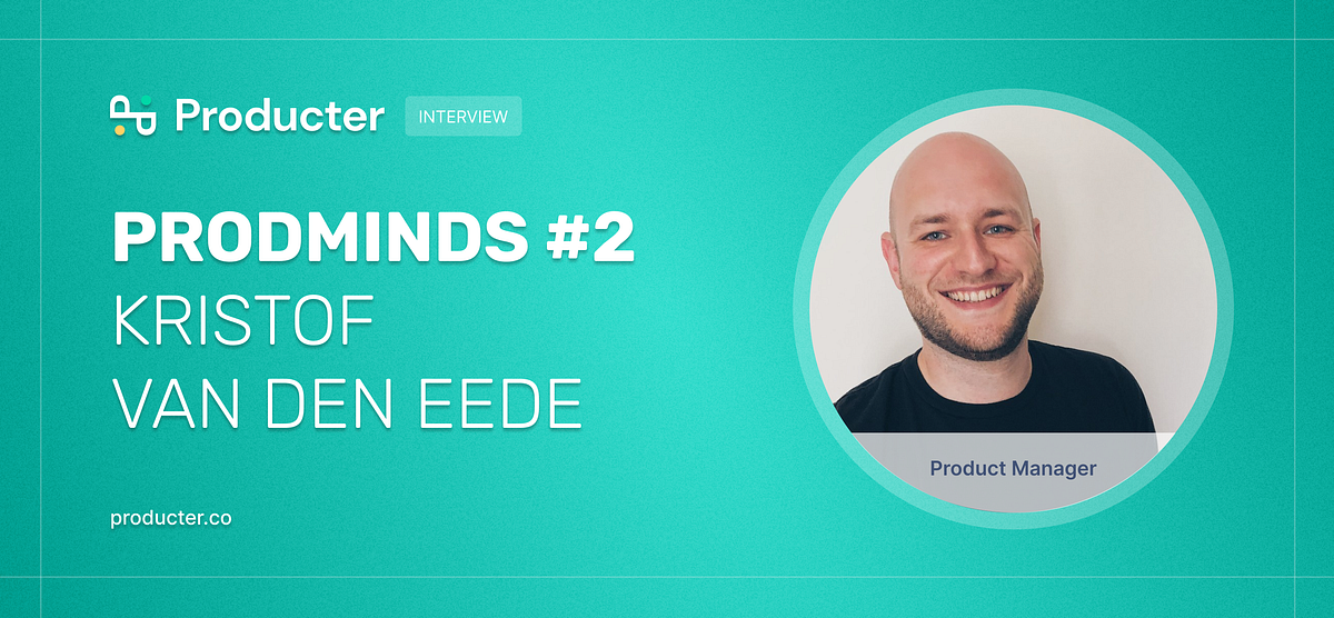 ProdMinds #2 — Kristof Van den Eede | by Samet Özkale | Producter Blog ...