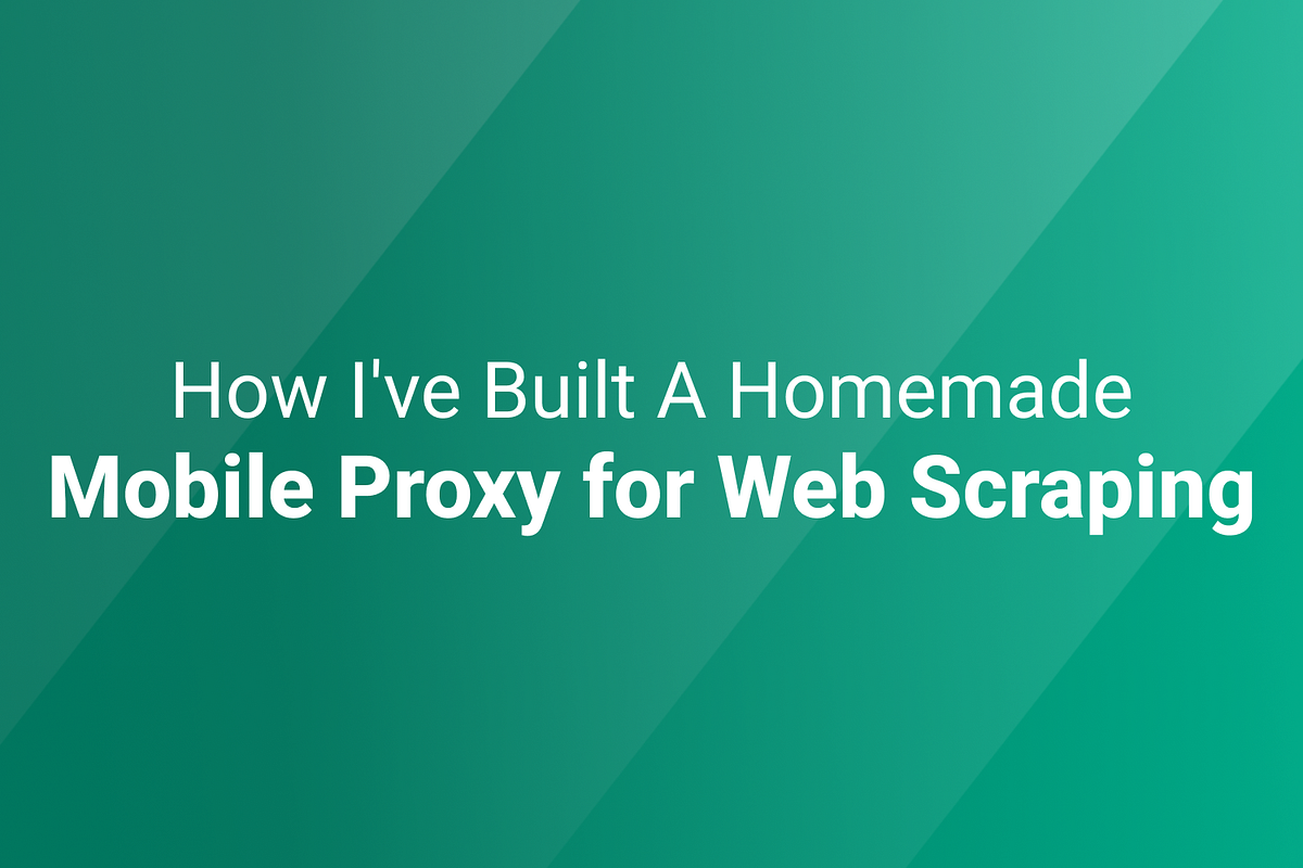 How I’ve Built My Own Mobile Web Scraping Proxy | by Anthony Heath ...