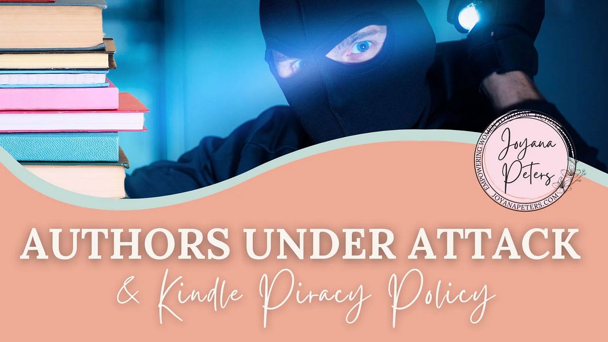Authors Under Attack & Kindle Piracy Policy | by Joyana Peters | Medium