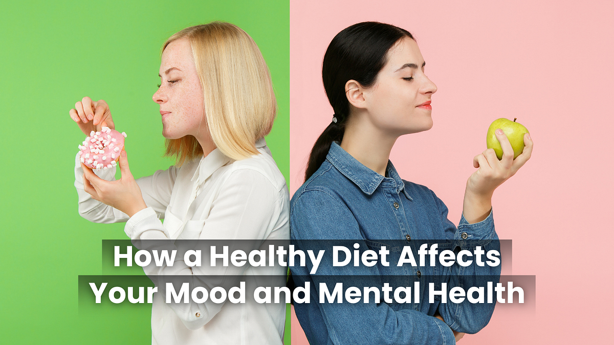 How a Healthy Diet Affects Your Mood and Mental Health | by Tropical ...