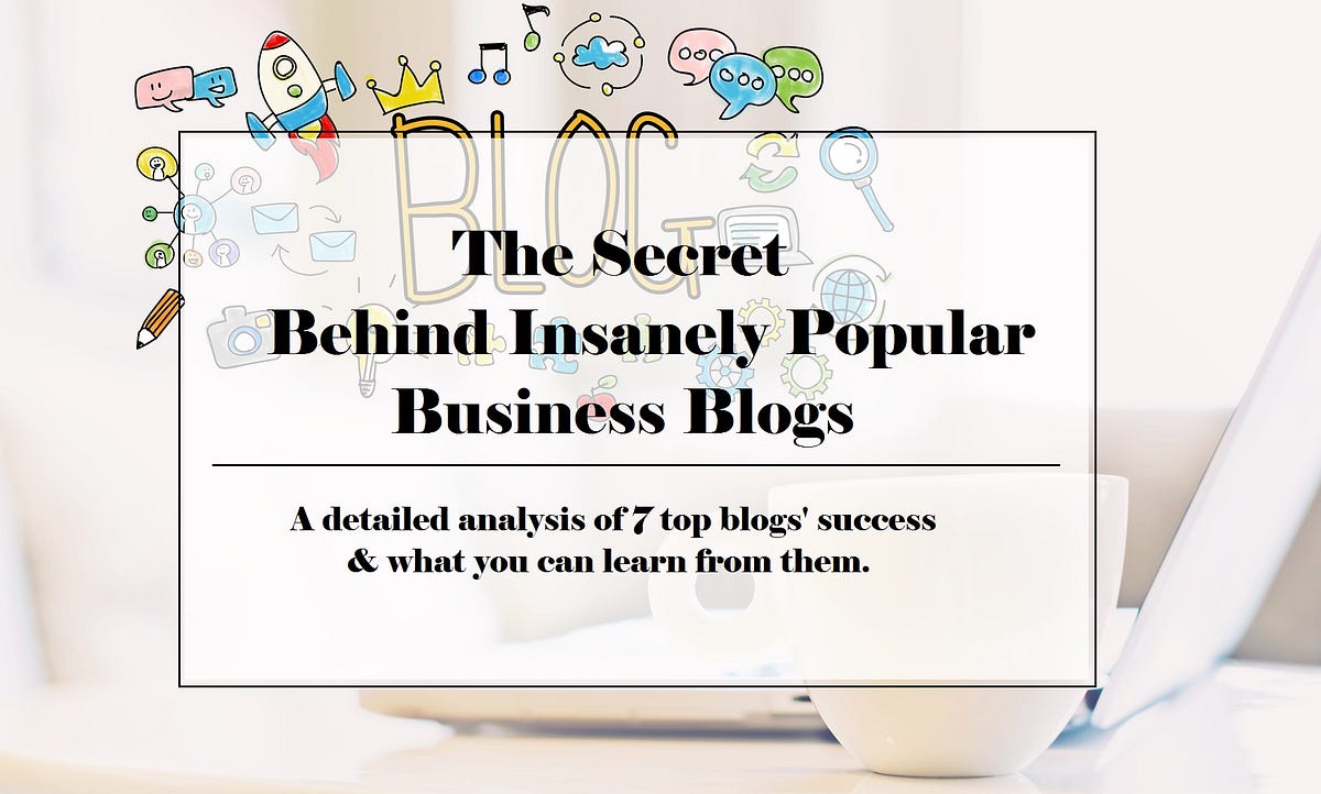 The Secret Behind Insanely Popular Business Blogs — A detailed analysis ...