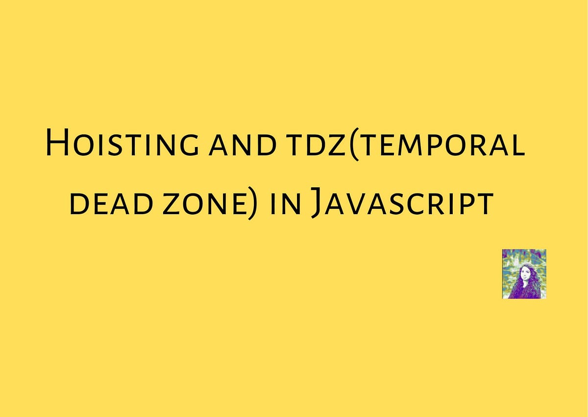 Hoisting & TDZ (Temporal Dead Zone) in JavaScript | Medium