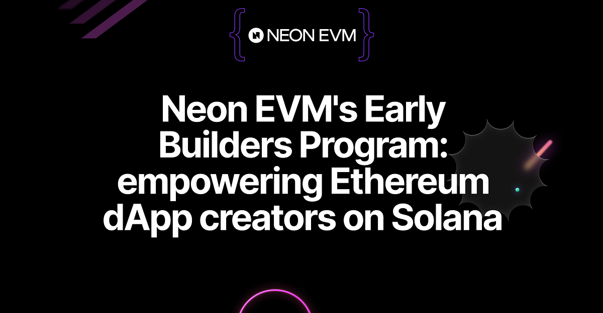Neon EVM’s Early Builders Program: empowering Ethereum dApp creators on ...