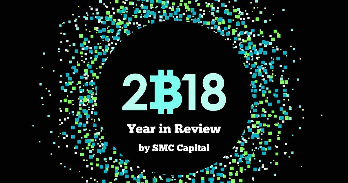 2018 Blockchain Year in Review. Happy holidays from SMC Capital! | by ...