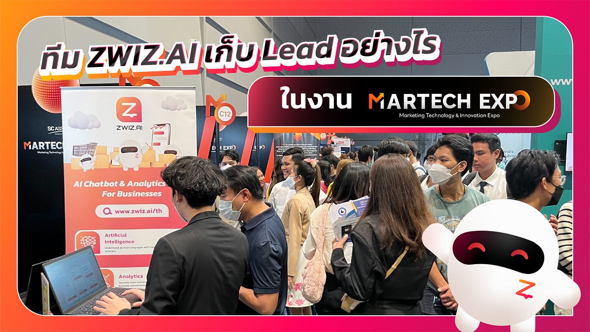 ทีม ZWIZ.AI เก็บ Lead อย่างไรในงาน MarTech Expo 2023 | by Chanakarn Chinchatchawal | ZWIZ.AI ...