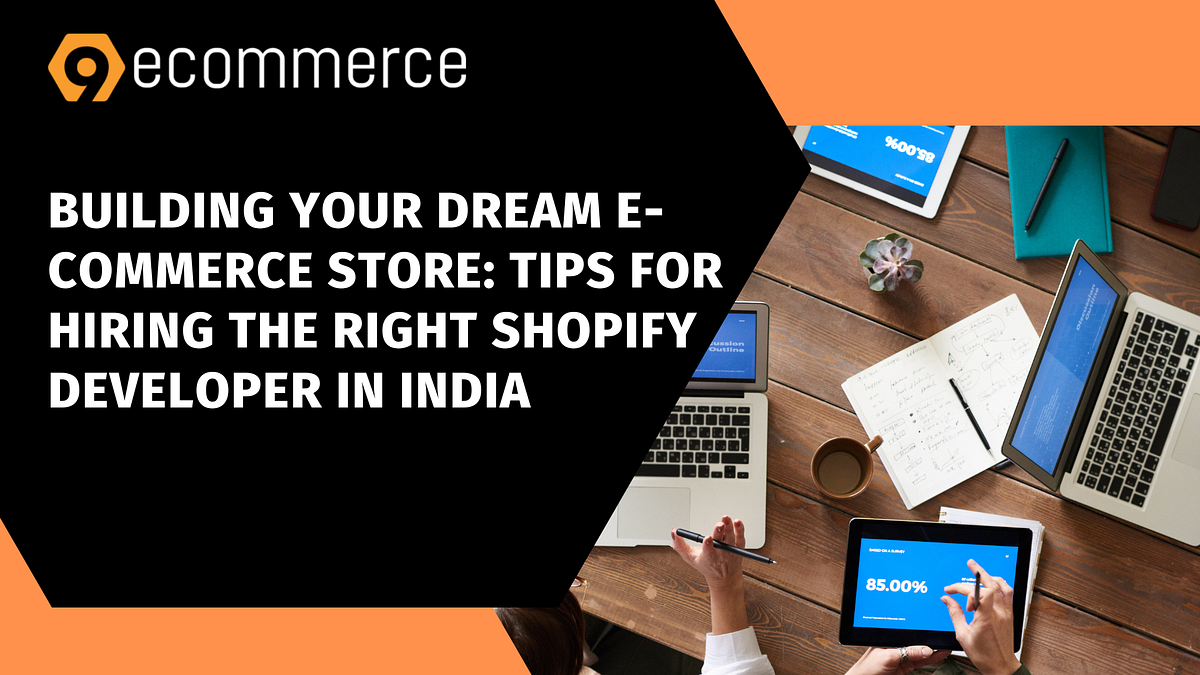 Building Your Dream E-commerce Store: Tips for Hiring the Right Shopify Developer in India | by ...