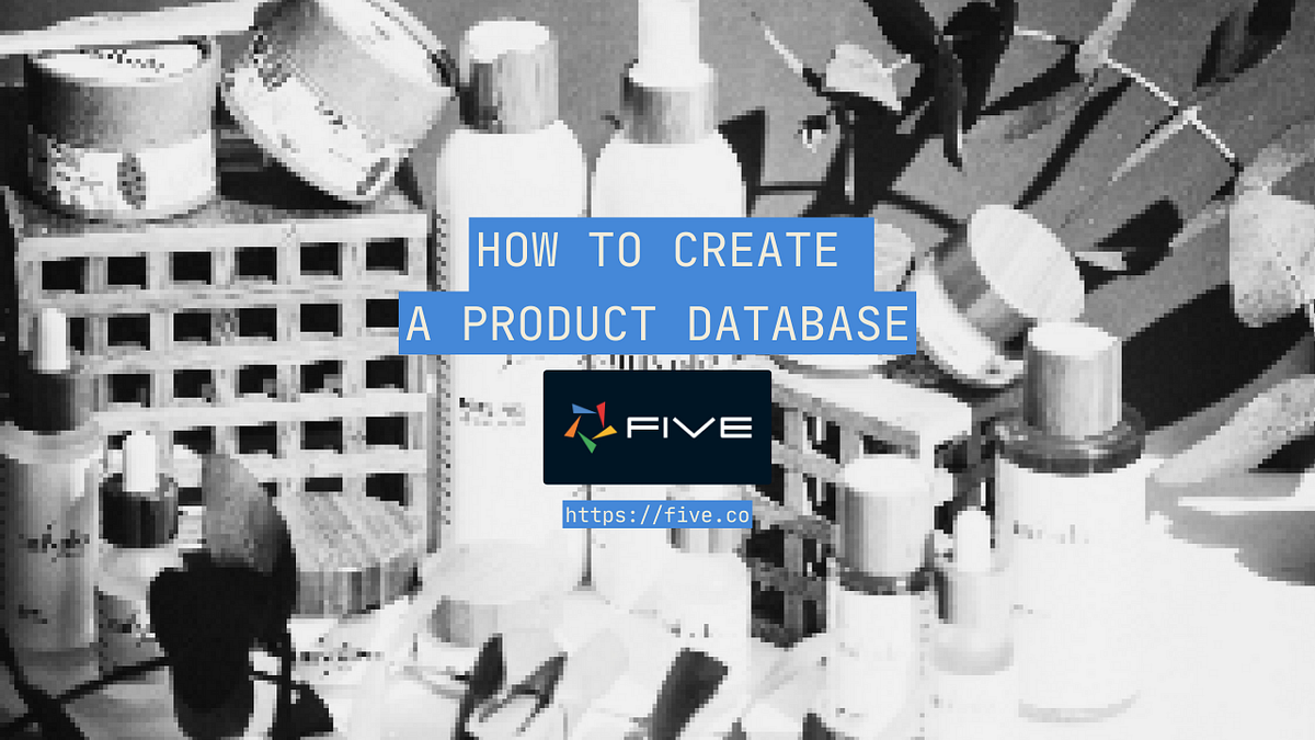 Create a Product Database In 3 Steps | by Dom | Five.Co | Medium