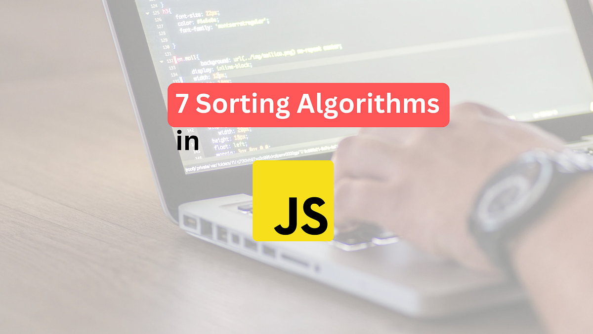 7 Sorting Algorithms in JavaScript: Understanding Their Efficiency with Examples | by Karunpat ...
