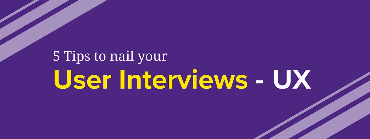 5 Tips to nail your User Interviews (with examples) — UX | by ...