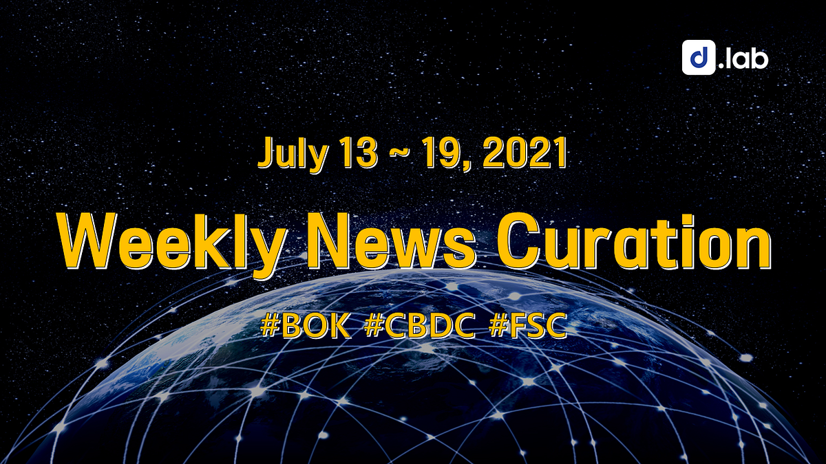 July 13 ~ 19, 2021 Weekly News Curation | by D.LAB | D.LAB | Medium