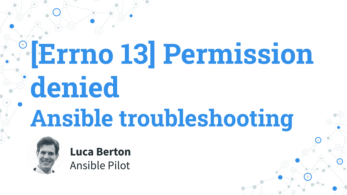 Troubleshooting Ansible: Tackling the “Permission Denied Errno 13” Error | by Luca Berton | Medium