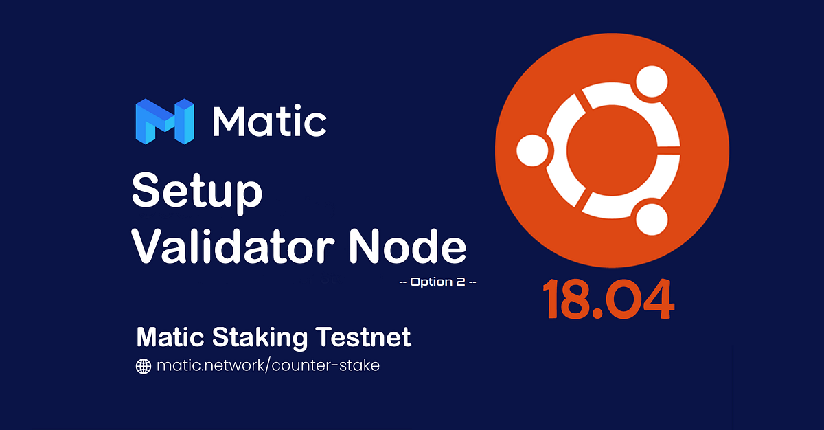 How To Setup your Validator Node (Matic Staking Testnet) Option“2” | by ...