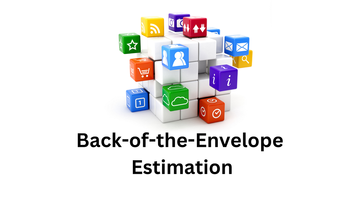 Back-of-the-Envelope Estimations: A Comprehensive Guide for System ...