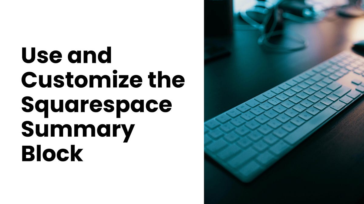 Use and Customize the Squarespace Summary Block | by Amanda McNay | Medium
