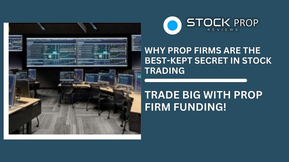Why Prop Firms Are the Best-Kept Secret in Stock Trading ...