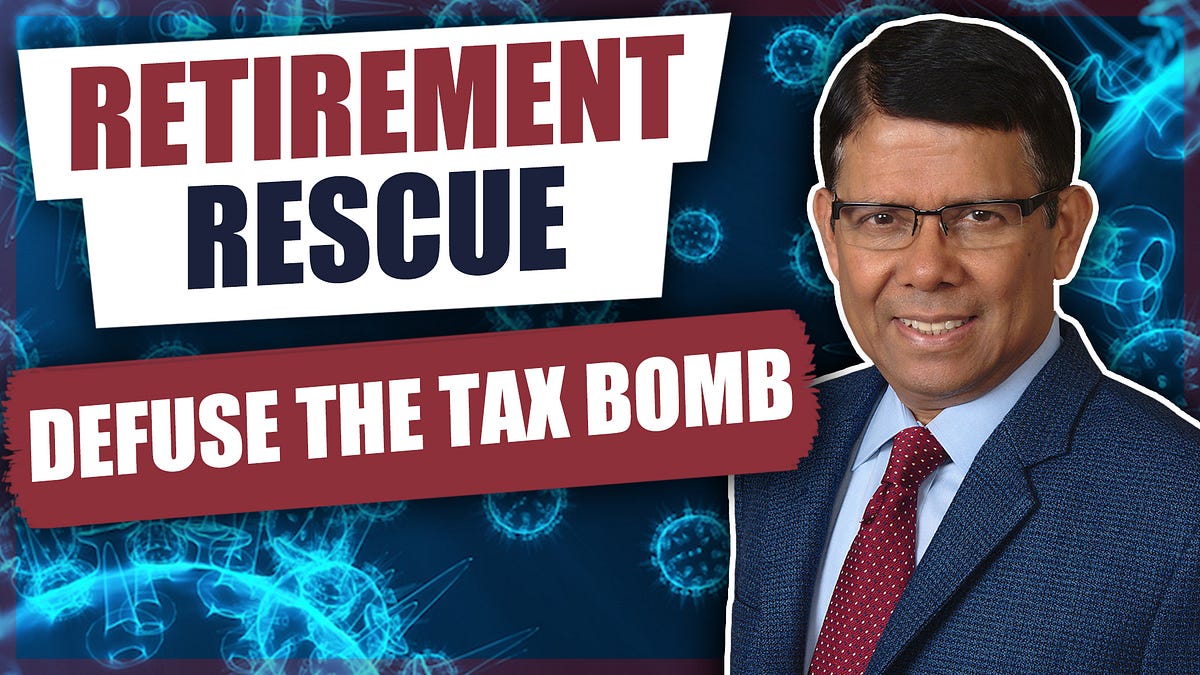 Retirement rescue — How to defuse the ticking tax bomb that is ...