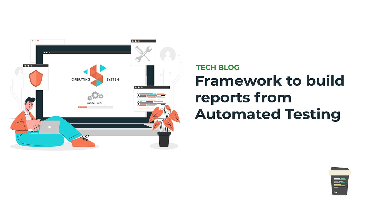 Choosing the right test reporting tool for your Automation Testing | by ...