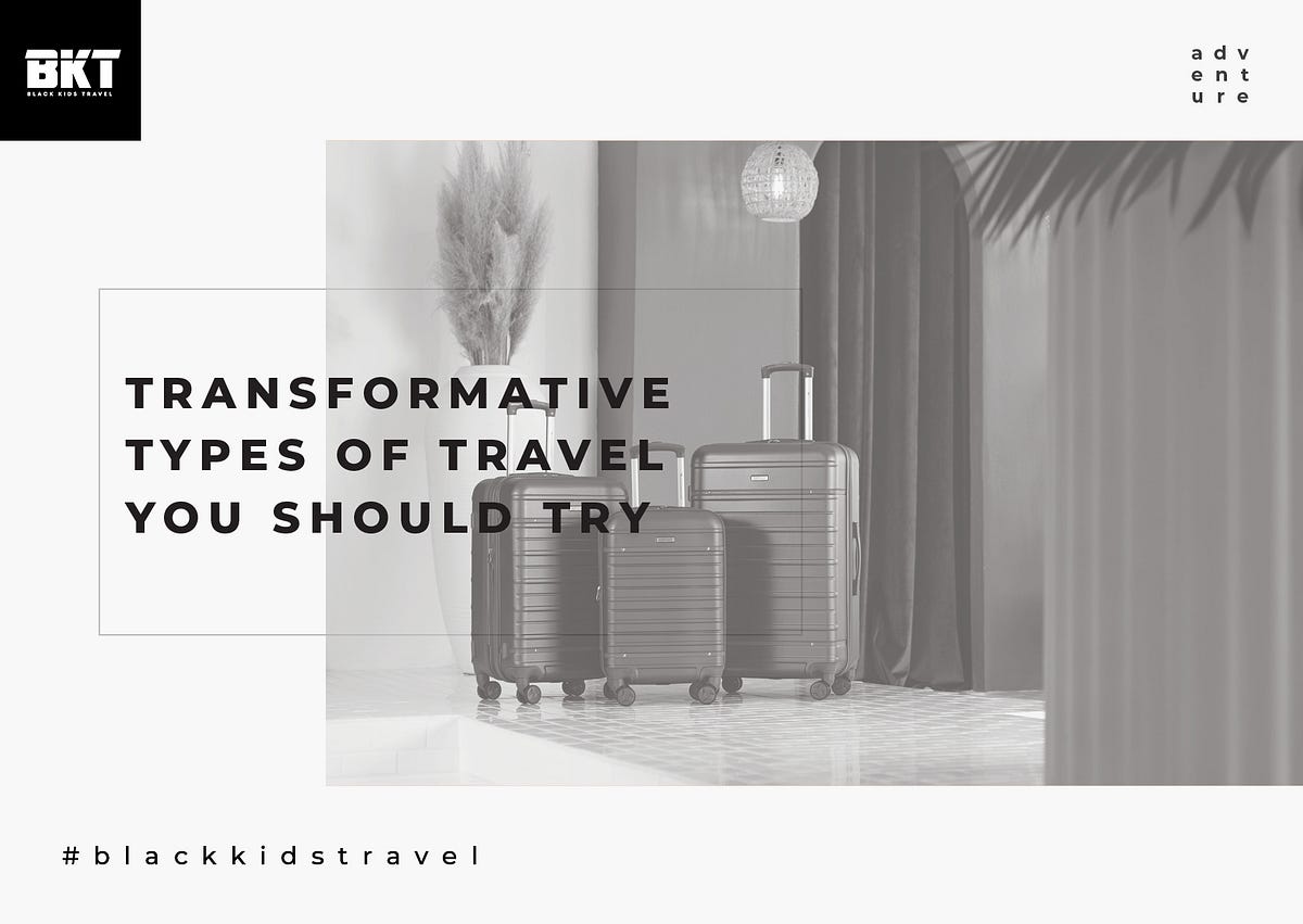 Explore the World: 5 Transformative Types of Travel You Should Try | by ...